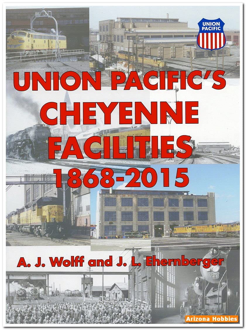 Union Pacific's Cheyenne Facilities, 1868-2015 by A.J. Wolff | Goodreads
