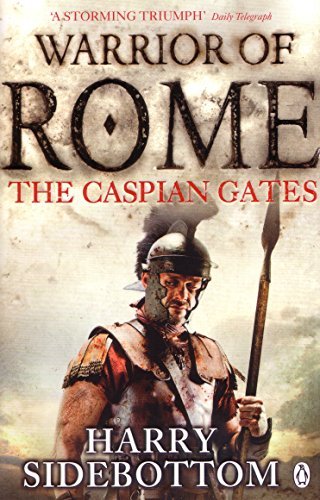 Warrior of Rome IV: The Caspian Gates by Harry Sidebottom by Harry ...