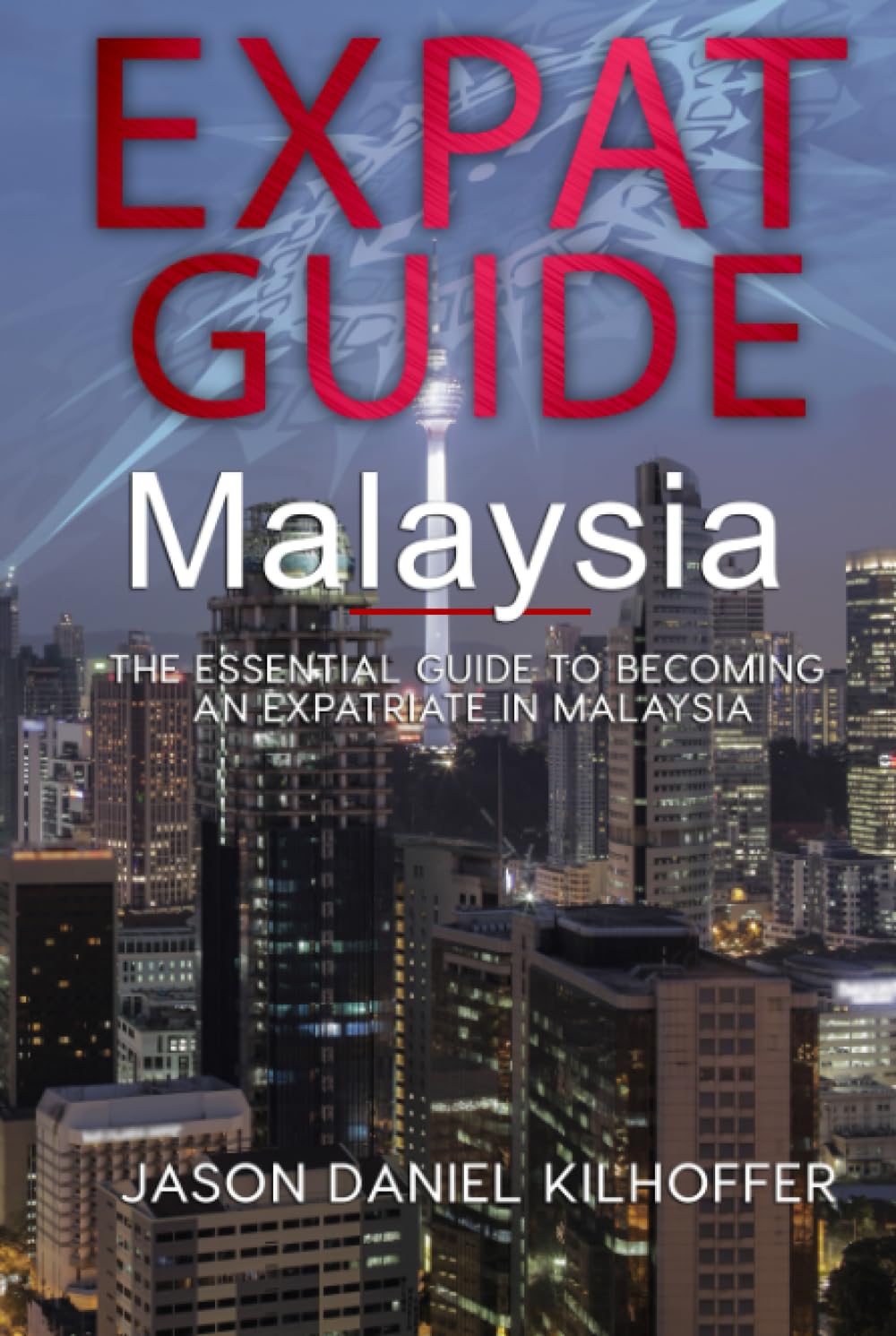 Expat Guide: Malaysia: The essential guide to becoming an expatriate in ...