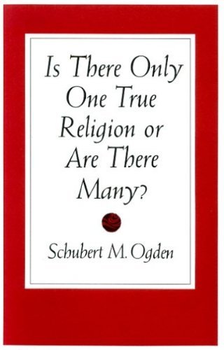 Is There Only One True Religion or Are There Many? by Schubert M. Ogden ...