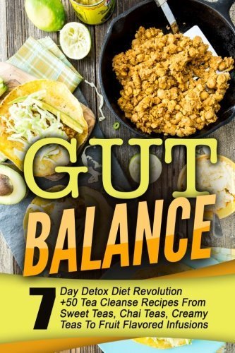 Gut Balance: 7 Day Detox Diet Revolution+50 Tea Cleanse Recipes From ...