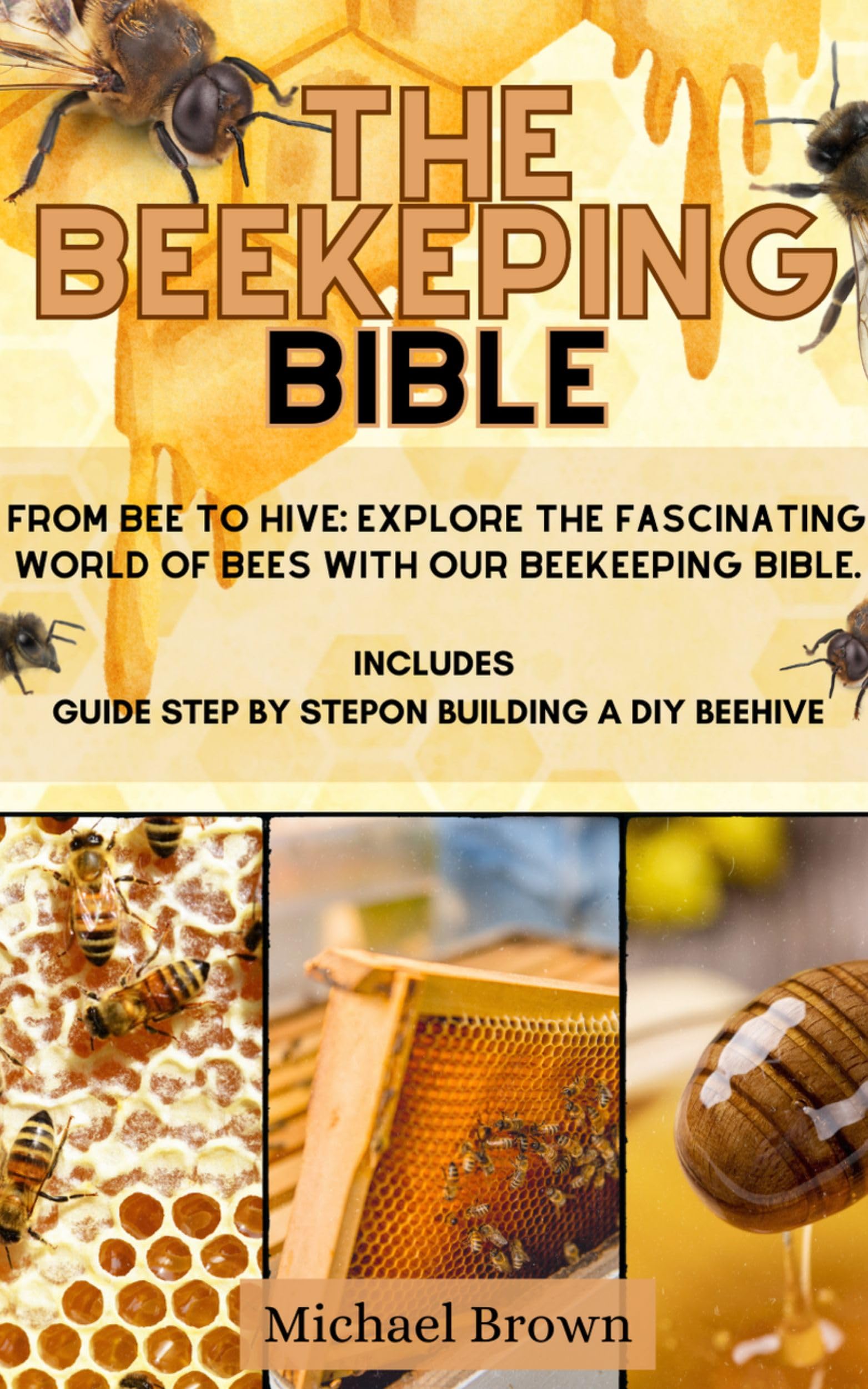 The Beekeeping Bible From Bee To Hive Explore The Fascinating World