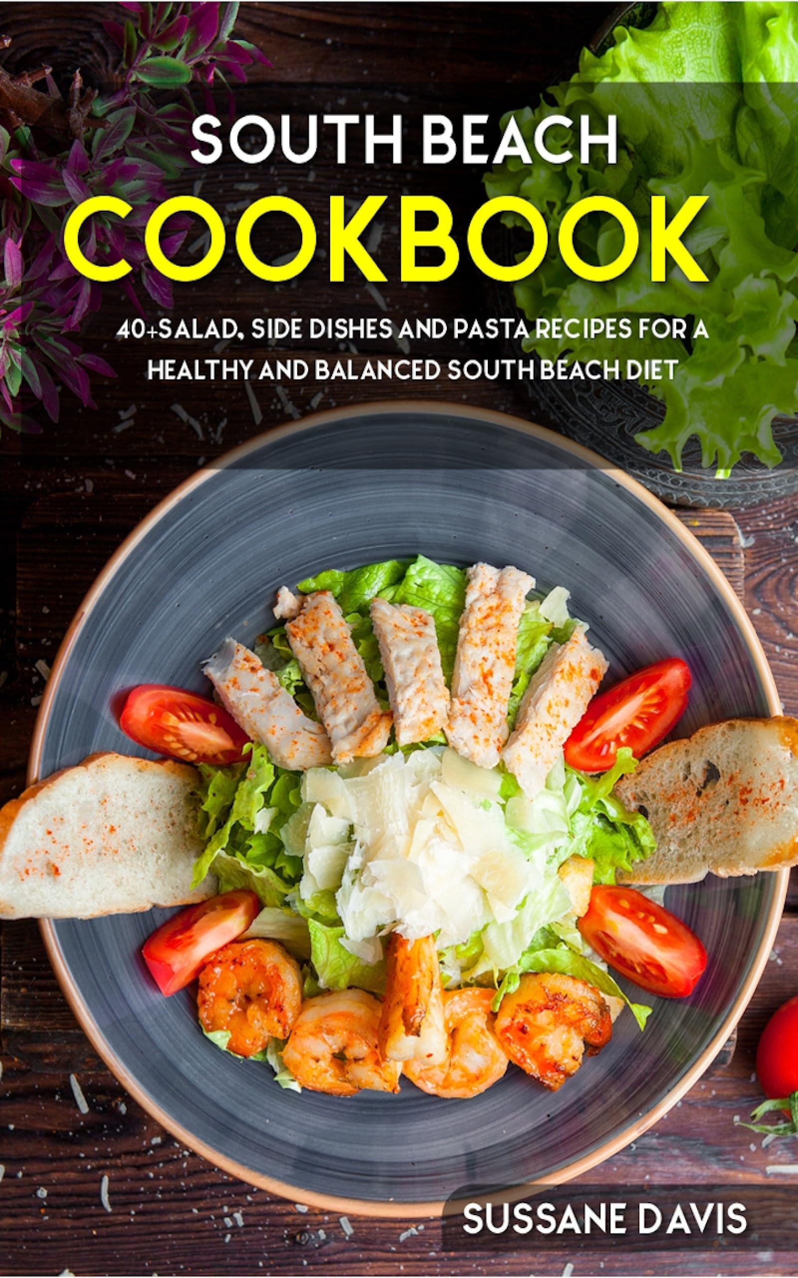 South Beach Cookbook: 40+Salad, Side dishes and pasta recipes for a ...