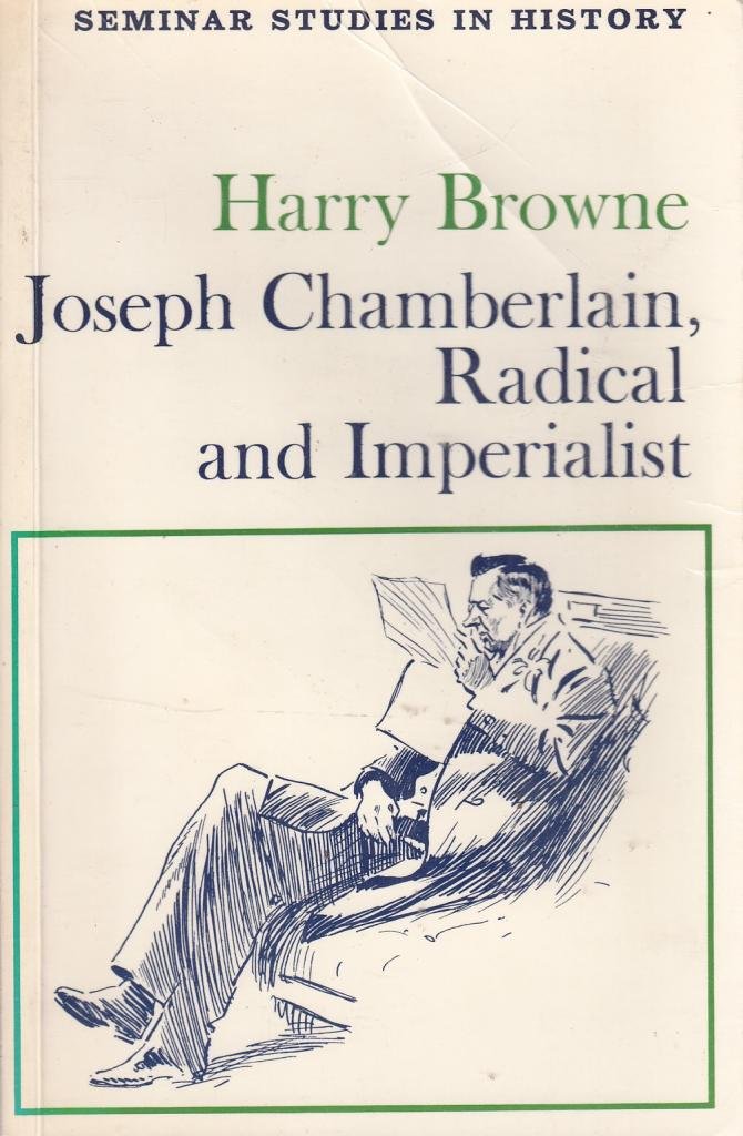 Joseph Chamberlain (Seminar Studies in History) by Harry Browne | Goodreads