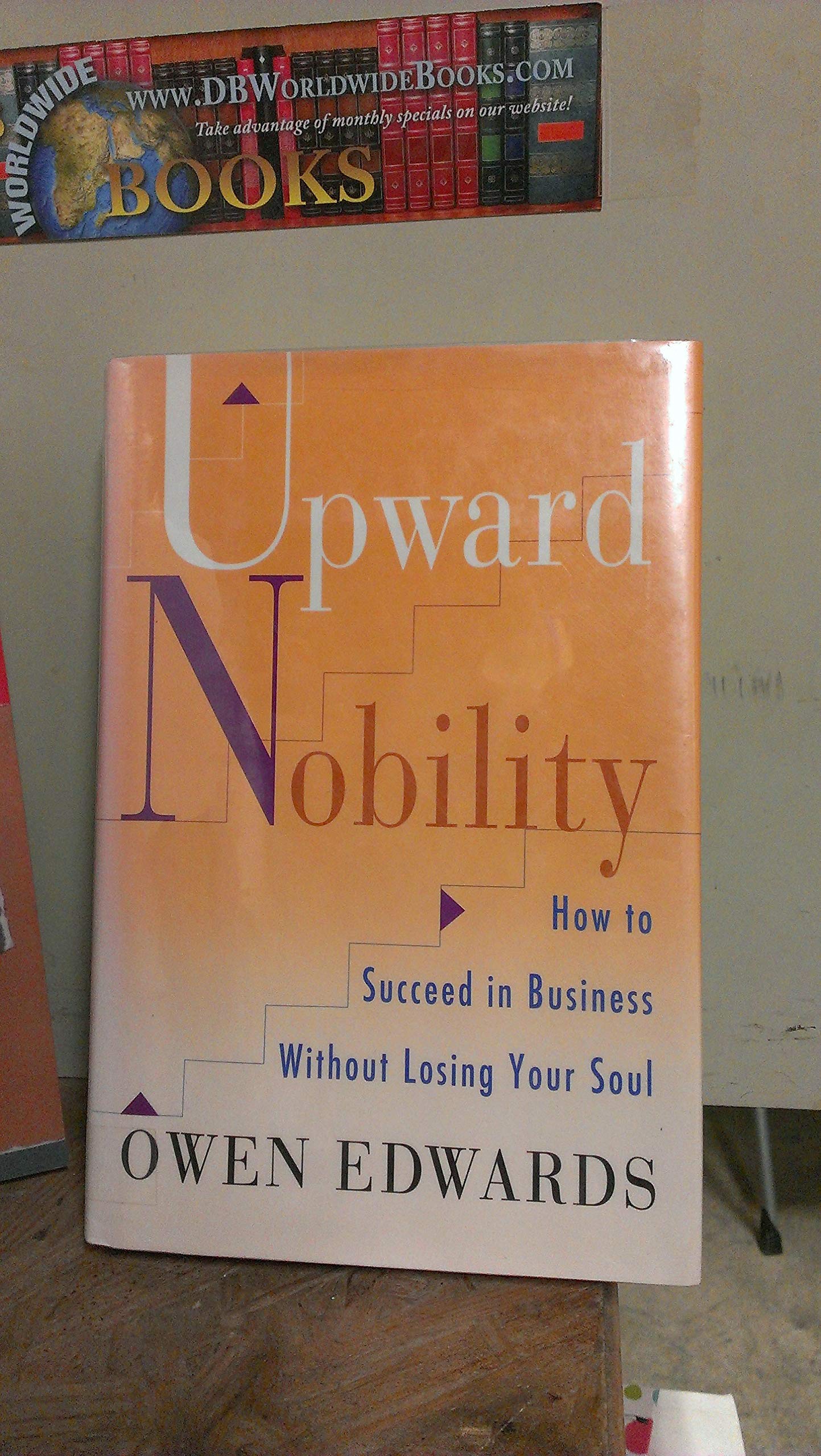 Upward Nobility: How to Succeed in Business Without Losing Your Soul by ...