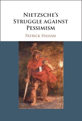Nietzsche's Struggle against Pessimism by Patrick Hassan | Goodreads