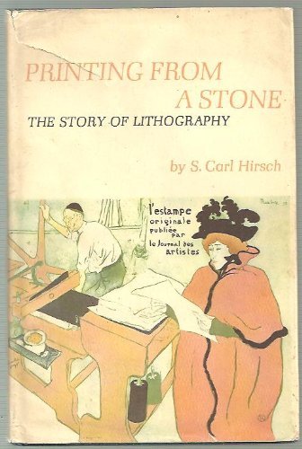 Printing from a Stone: The Story of Lithography by S. Carl Hirsch ...