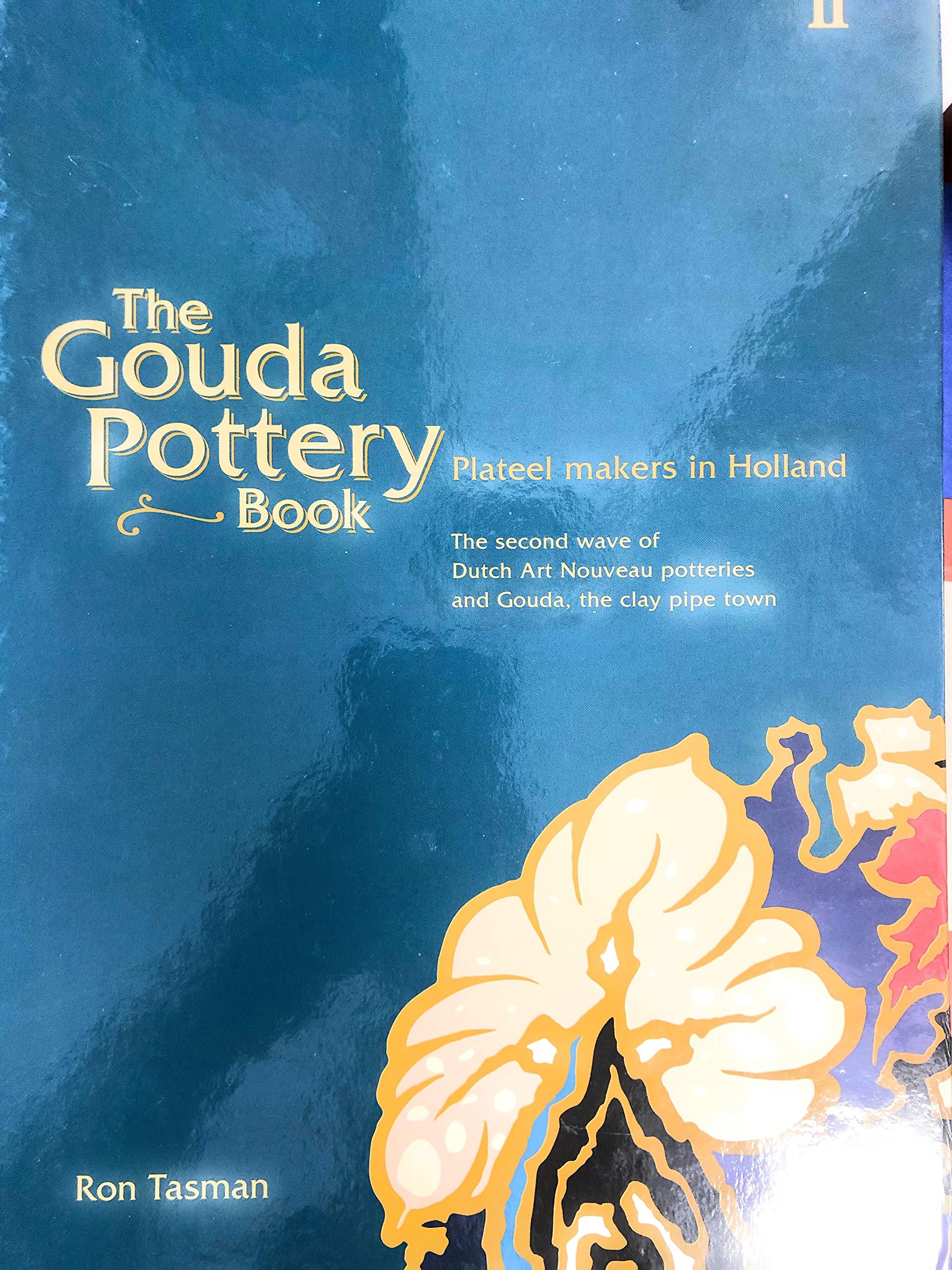 The Gouda Pottery Book: Plateel Makers in Holland by Ron Tasman | Goodreads