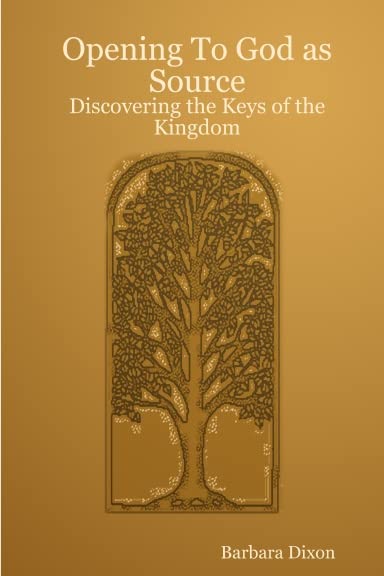 Opening To God as Source: Discovering the Keys of the Kingdom by ...