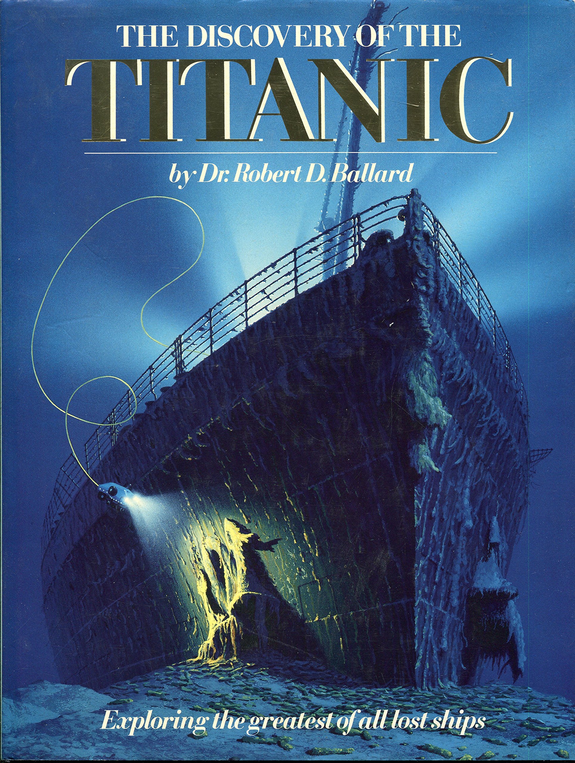 The Discovery of the Titanic Exploring the greatest of all lost ships ...