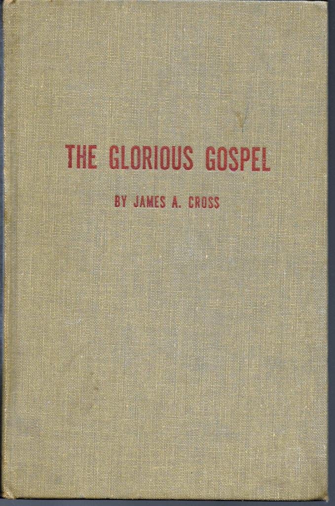 The glorious gospel by James A Cross | Goodreads