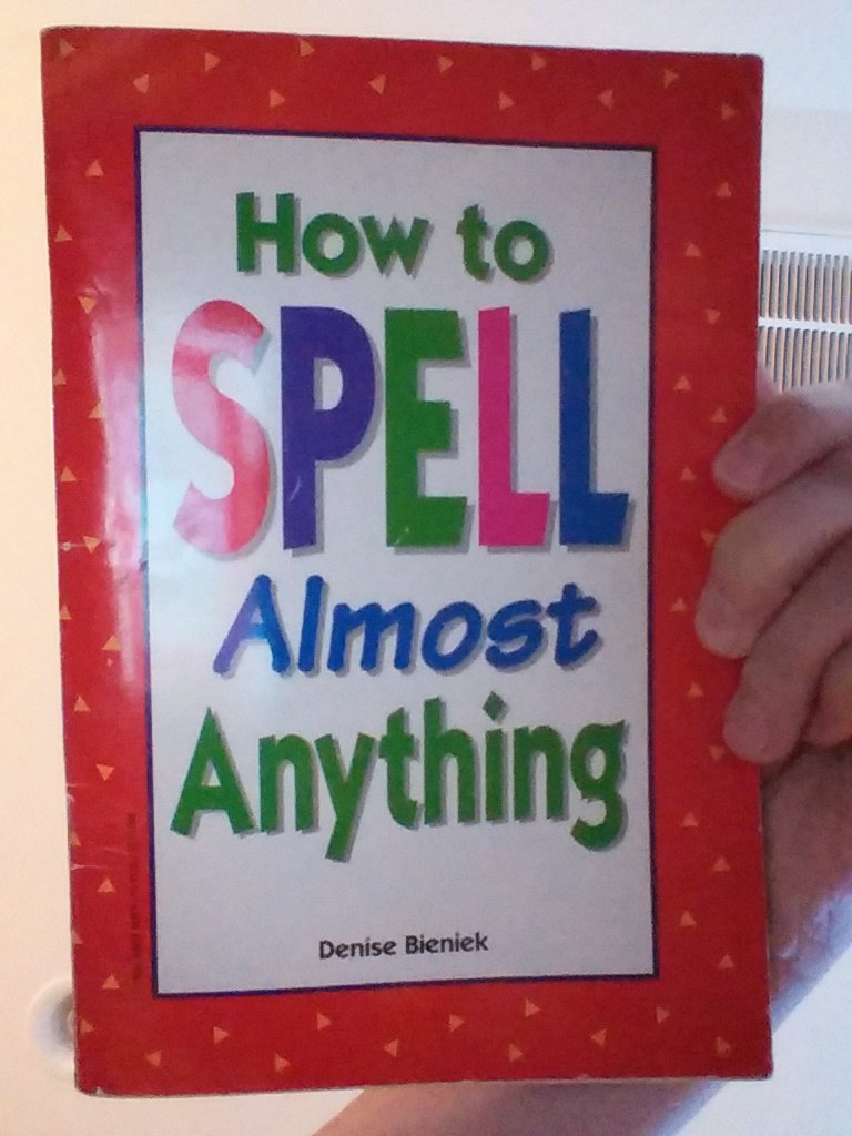 How to Spell Almost Anything by Denise Bieniek | Goodreads