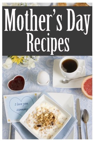 Mother's Day Recipes by Amanda Ingelleri by Amanda Ingelleri | Goodreads