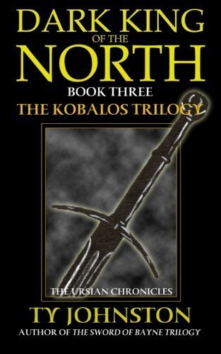 Dark King of the North: Book III of The Kobalos Trilogy (The Ursian Chronicles) by Ty Johnston ...