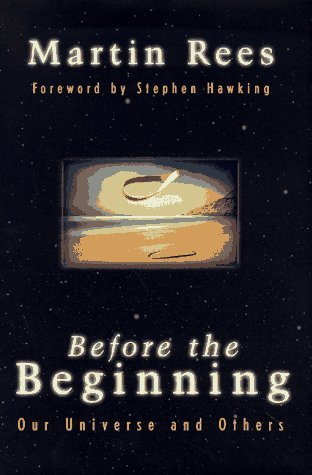 Before the Beginning: Our Universe and Others by Martin J. Rees | Goodreads