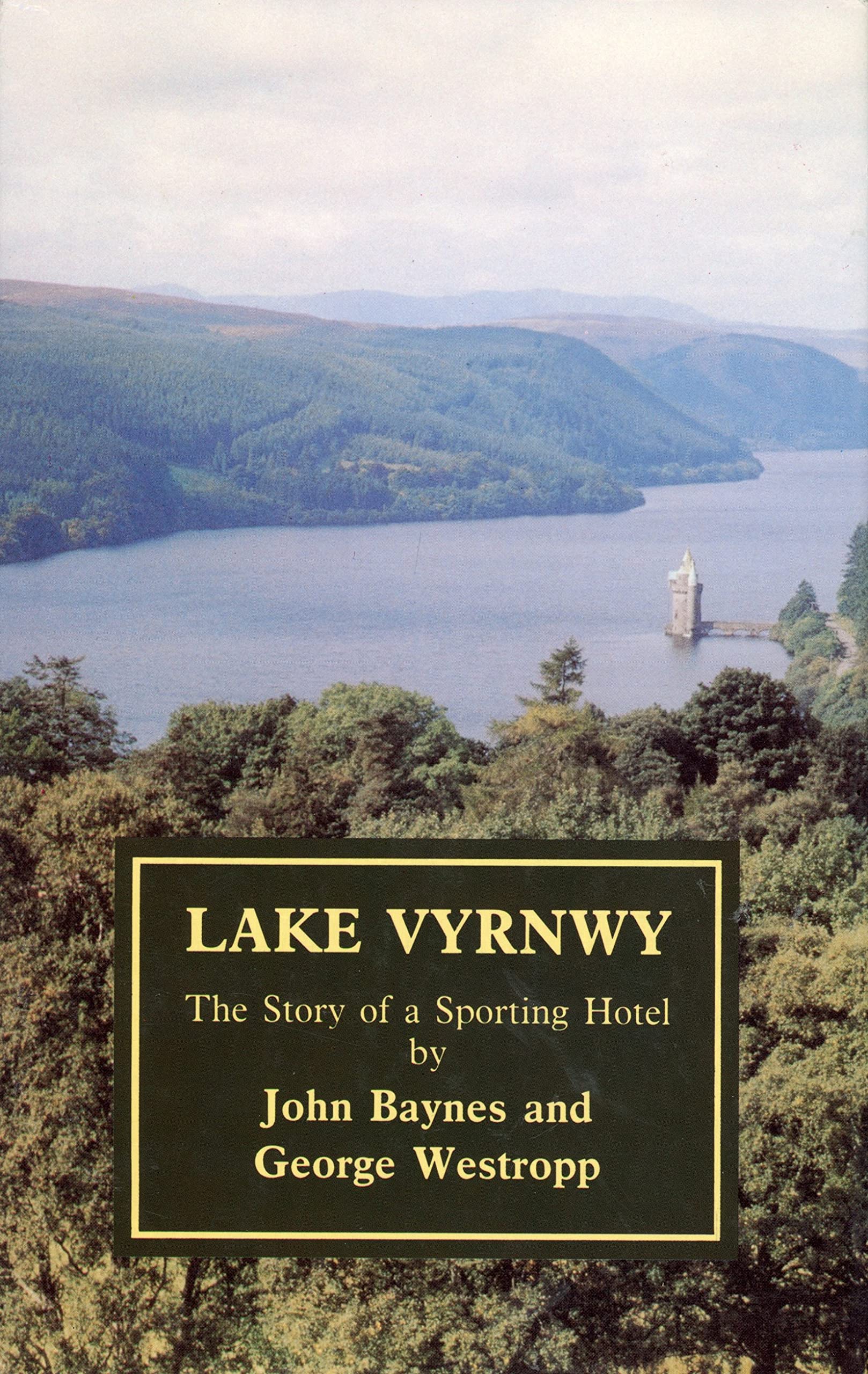 Lake Vyrnwy: The Story of a Sporting Hotel by John Baynes | Goodreads