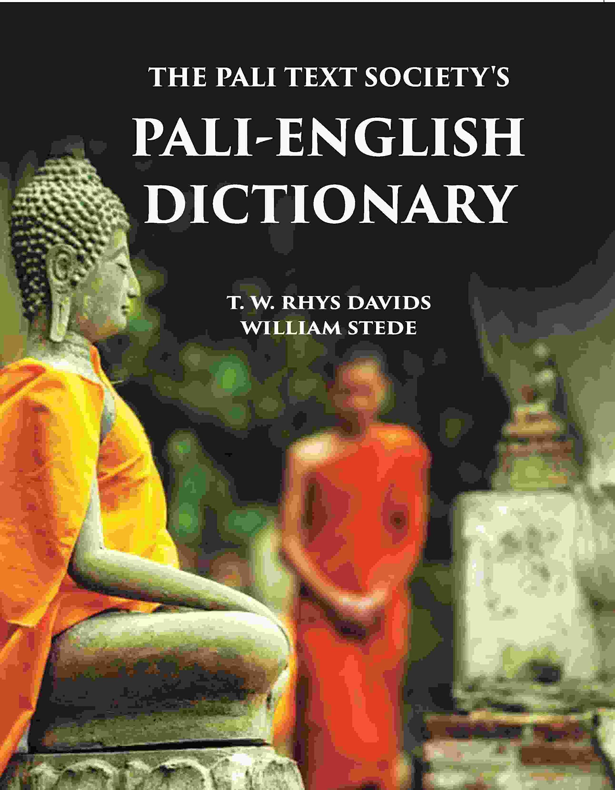 The Pali Text Society's Pali-English Dictionary by T.W. Rhys Davids ...