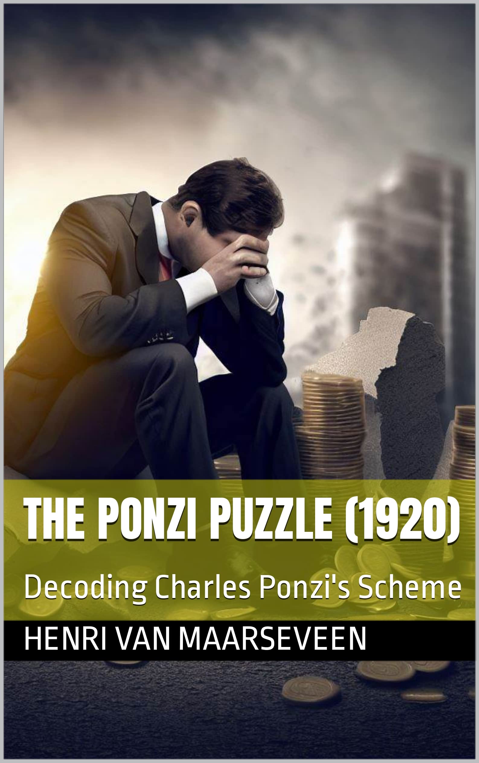 The Ponzi Puzzle (1920): Decoding Charles Ponzi's Scheme by Henri van ...