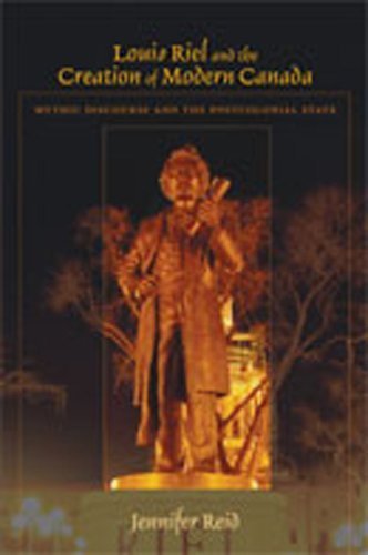 Louis Riel and the Creation of Modern Canada: Mythic Discourse and the ...
