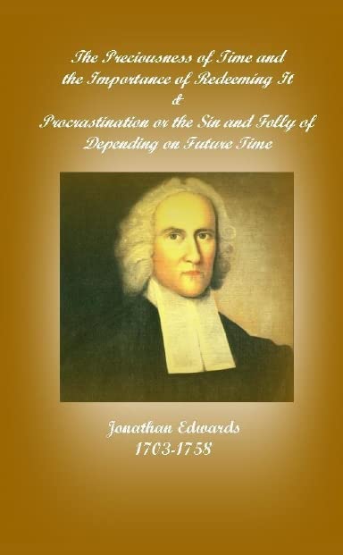 The Preciousness of Time and Procrastination by Jonathan Edwards ...