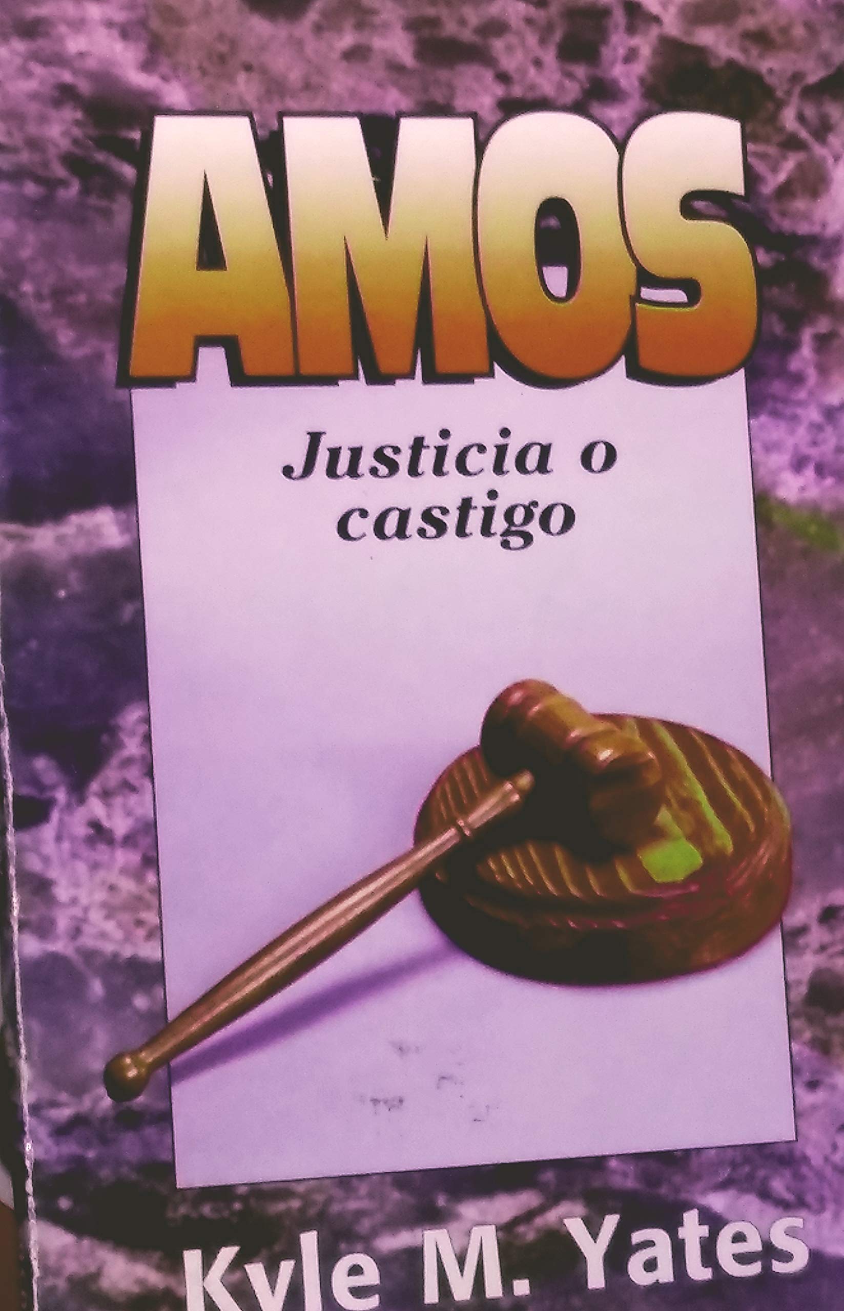Amos: Justicia O Castigo (Spanish Edition) by Kyle M. Yates | Goodreads