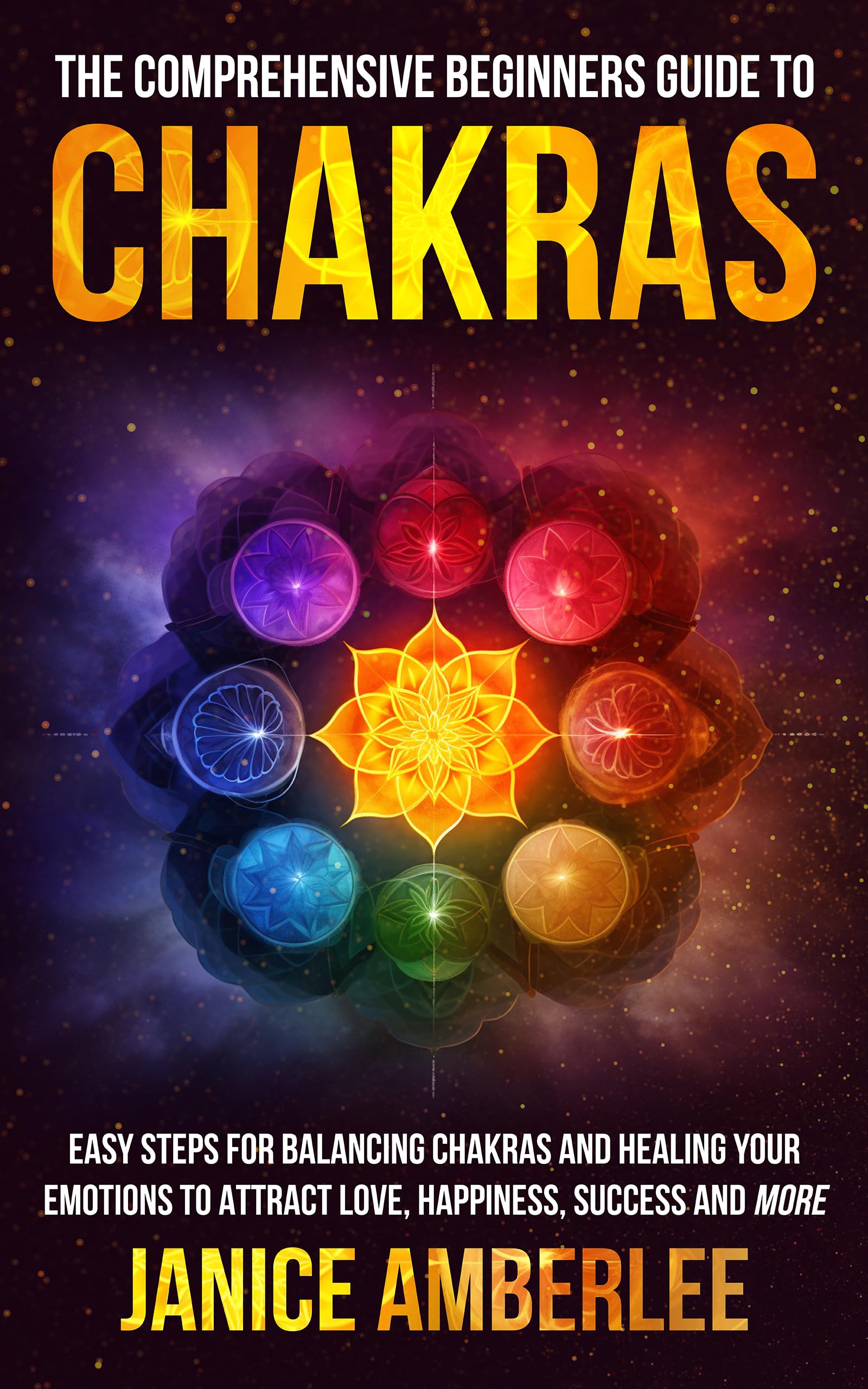The Comprehensive Beginners Guide To Chakras: Easy Steps For Balancing ...