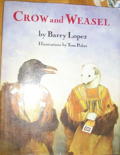 Crow and Weasel by Barry Lopez (1991-12-05) by Barry Lopez | Goodreads