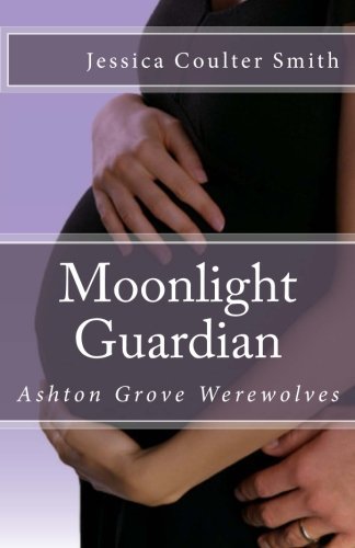 Moonlight Guardian: Ashton Grove Werewolves, Book 3 by Jessica Coulter ...