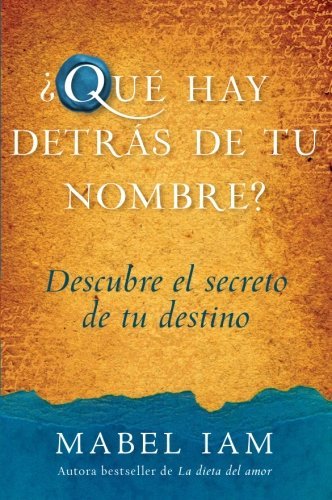 Que hay detras de tu nombre?: Descubre el secreto de tu destino ...