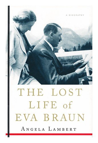 The Lost Life of Eva Braun: A Biography by Angela Lambert | Goodreads