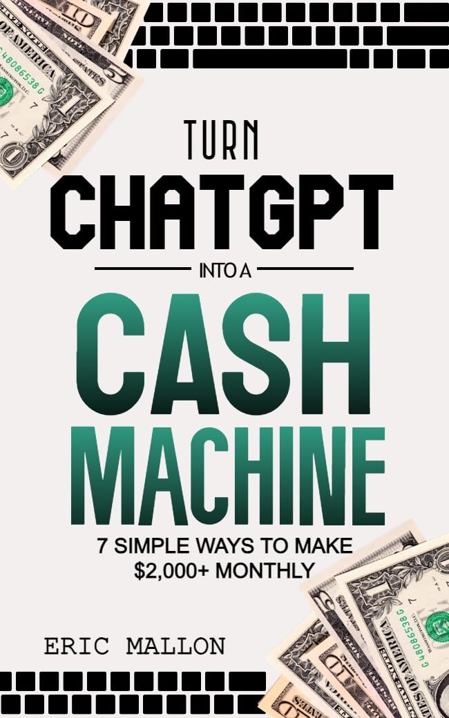 Turn ChatGPT Into a Cash Machine: 7 Simple Ways to Make $2,000+ Monthly ...