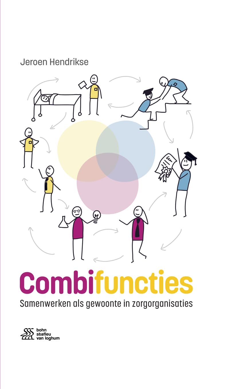 Combifuncties: Samenwerken als gewoonte in zorgorganisaties by Jeroen ...