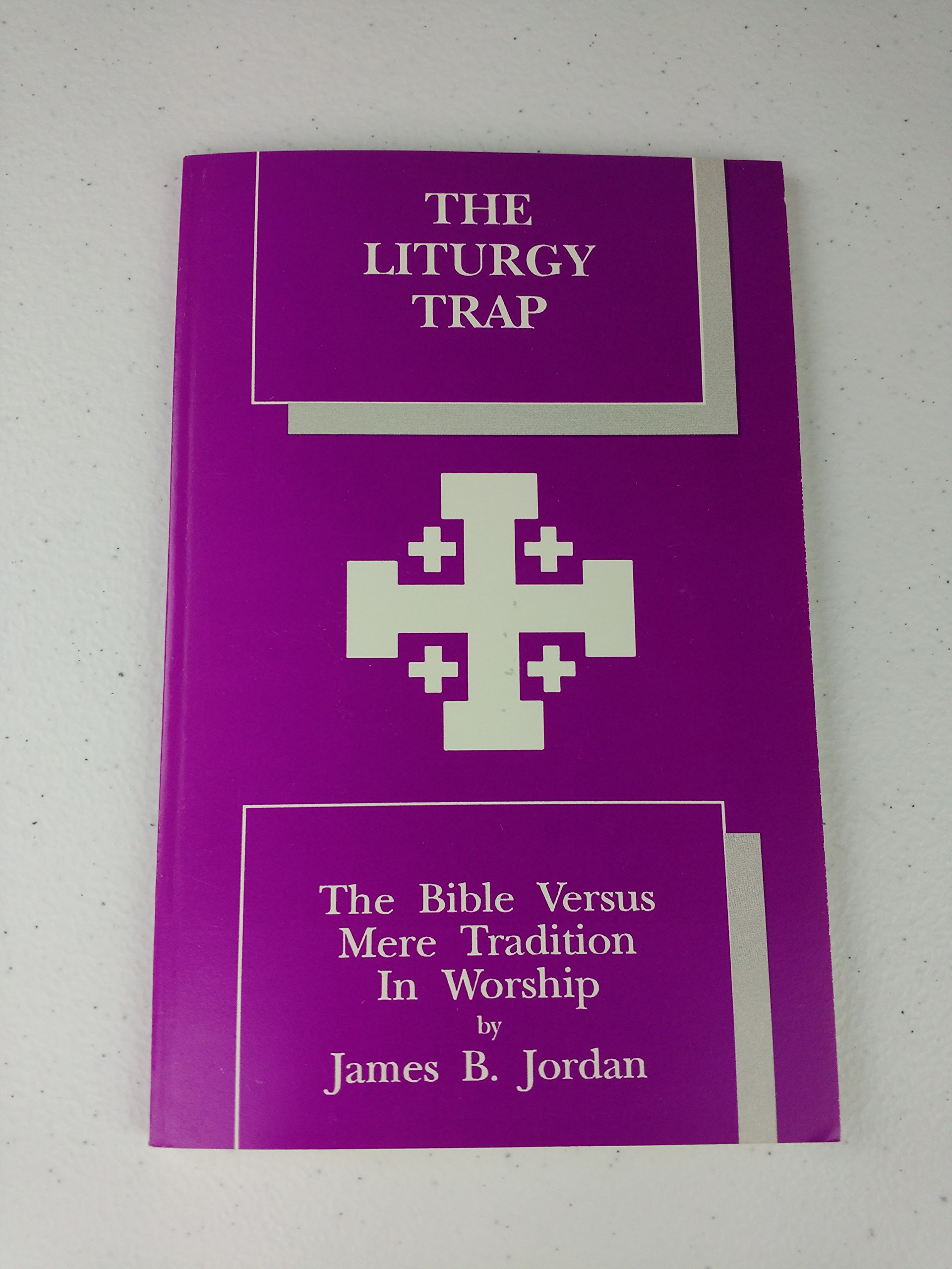 The Liturgy Trap by James B. Jordan | Goodreads