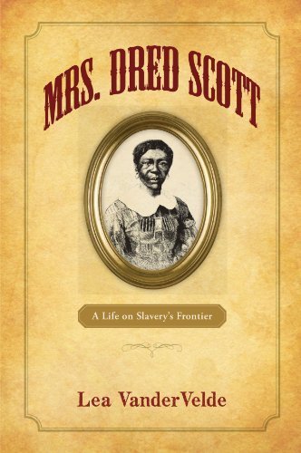 Mrs. Dred Scott: A Life on Slavery's Frontier by VanderVelde, Lea ...
