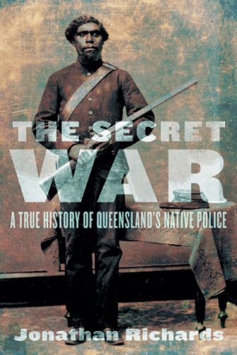 The Secret War: A True History of Queensland's Native Police by ...