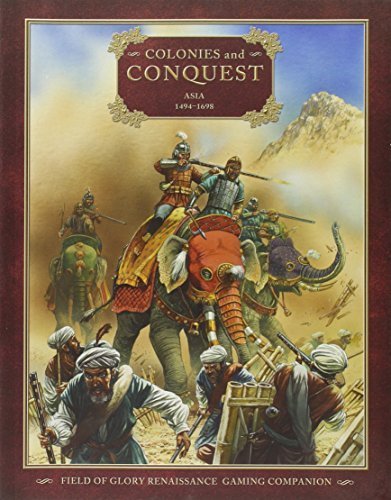 Colonies and Conquest: Asia 1494-1698 (Field of Glory Renaissance) by ...