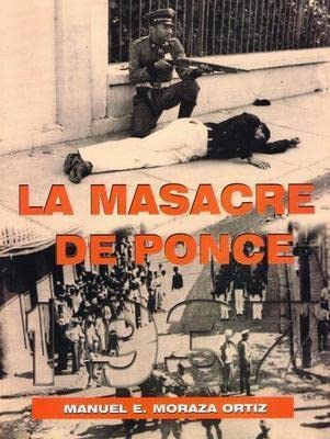 La Masacre de Ponce (Spanish Edition) by Manuel E. Moraza Ortiz | Goodreads