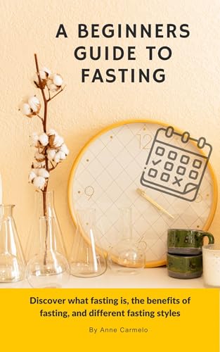 A Beginners Guide to Fasting: Discover what fasting is, the benefits of ...