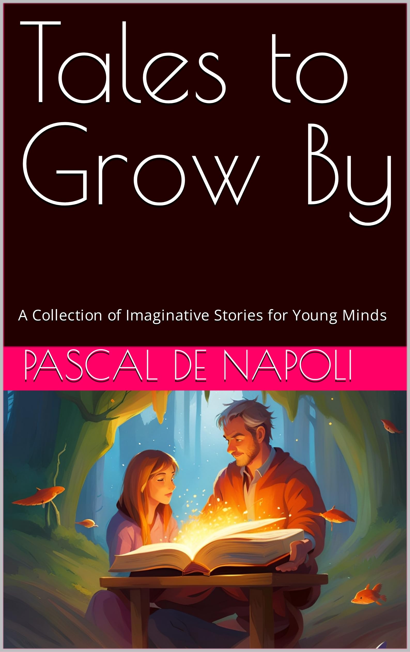 Tales to Grow By: A Collection of Imaginative Stories for Young Minds ...