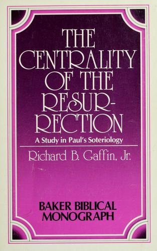 The centrality of the Resurrection: A study in Paul's soteriology by ...