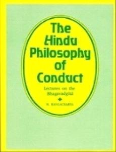 The Hindu Philosophy Of Conduct: Lectures On The Bhagavadgita, Vol. III ...