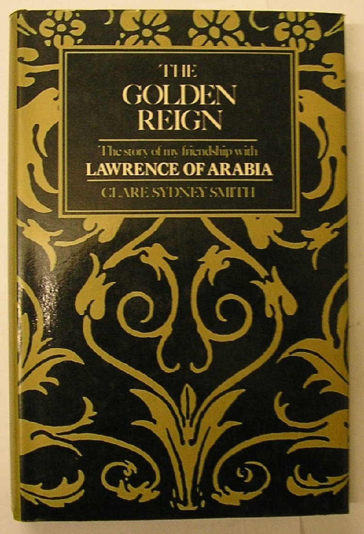 The golden reign: The story of my friendship with "Lawrence of Arabia ...