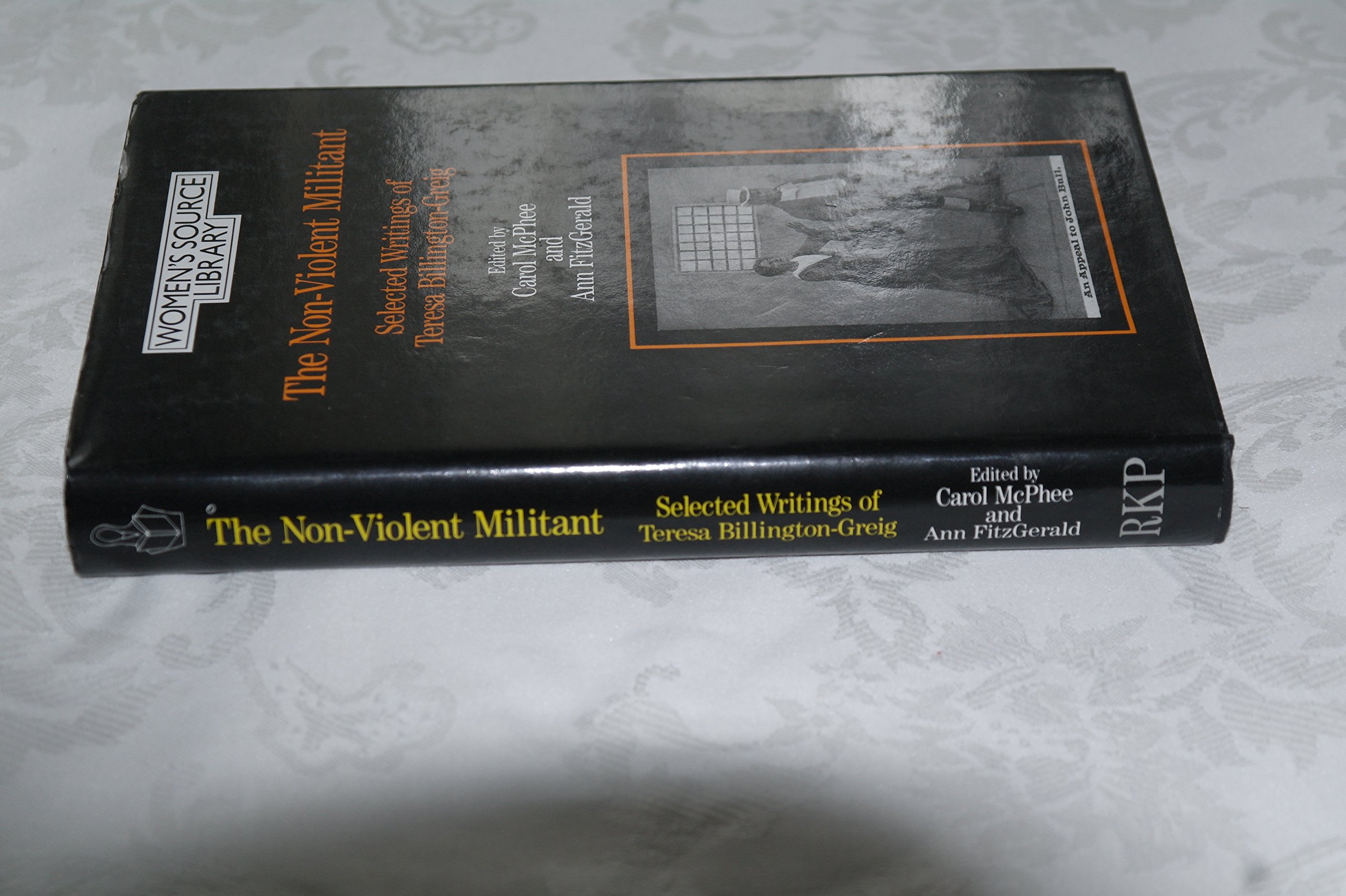 Non-Violent Militant: Selected Writings of Teresa Billington-Greig by ...