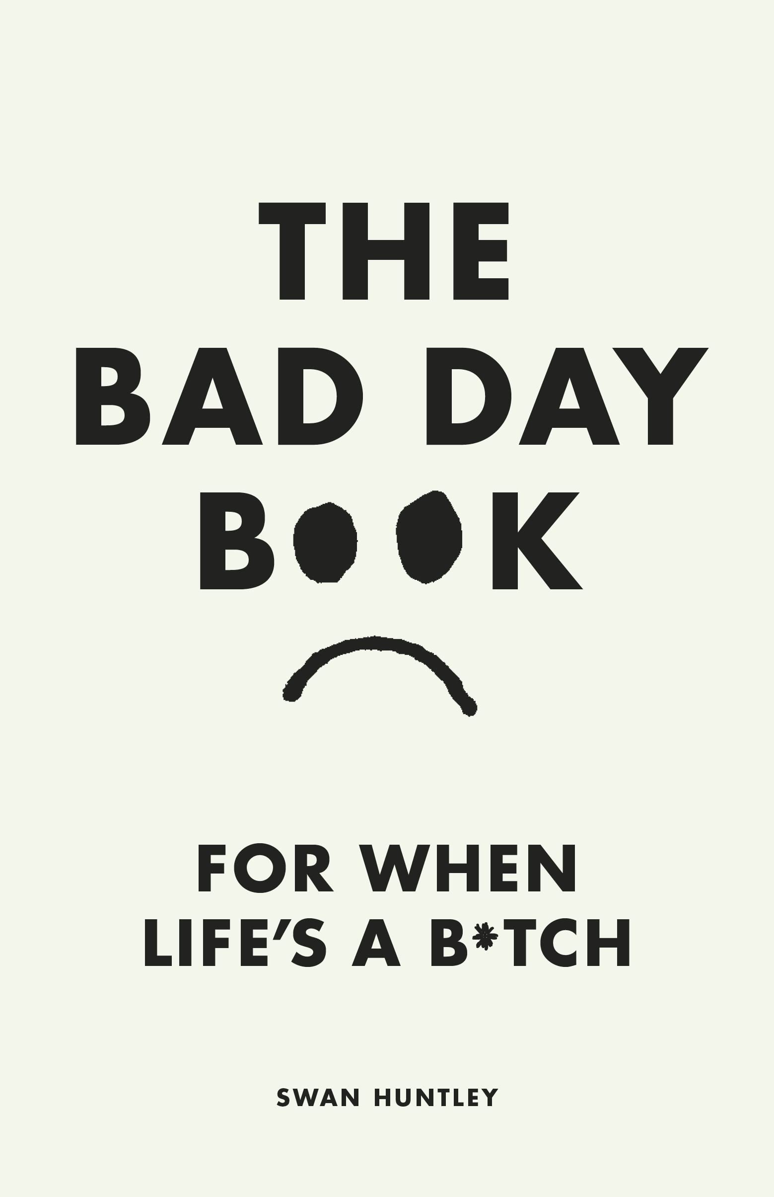 The Bad Day Book For When Life is a B*tch /anglais by Swan Huntley ...