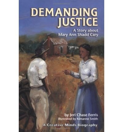 Demanding Justice: A Story about Mary Ann Shadd Cary (Creative Minds ...