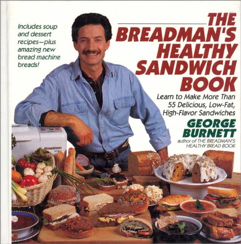 The Breadman's Healthy Sandwich Book: Learn to Make More Than 55 ...