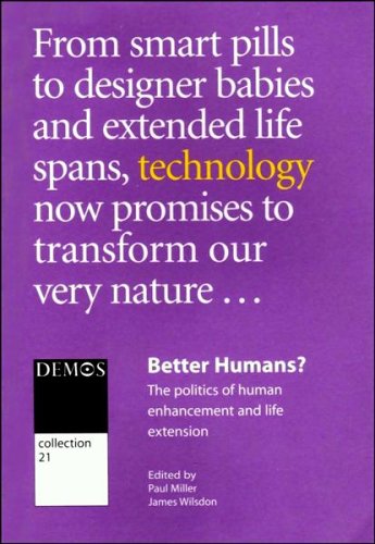 Better Humans? : The Politics of Human Enhancement and Life Extension ...