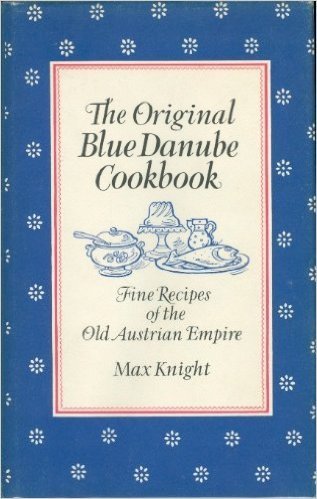 The Original Blue Danube Cookbook: Fine Recipes of the Old Austrian ...