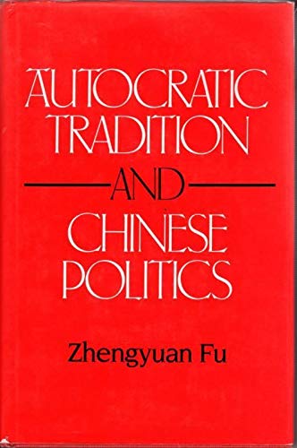 Autocratic Tradition and Chinese Politics by Zhengyuan Fu | Goodreads