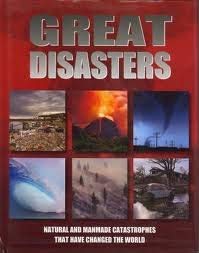 Great Disasters: Natural and Manmade Catastrophes That Have Changed the ...